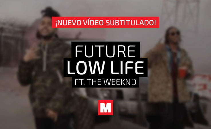 Traducimos 'Low Life', el último hit de Future y The Weeknd